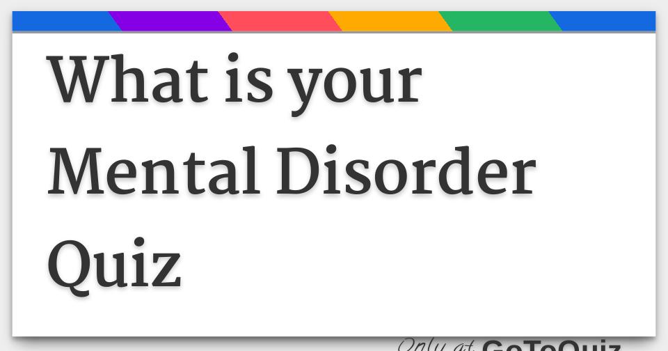 Results: What is your Mental Disorder Quiz