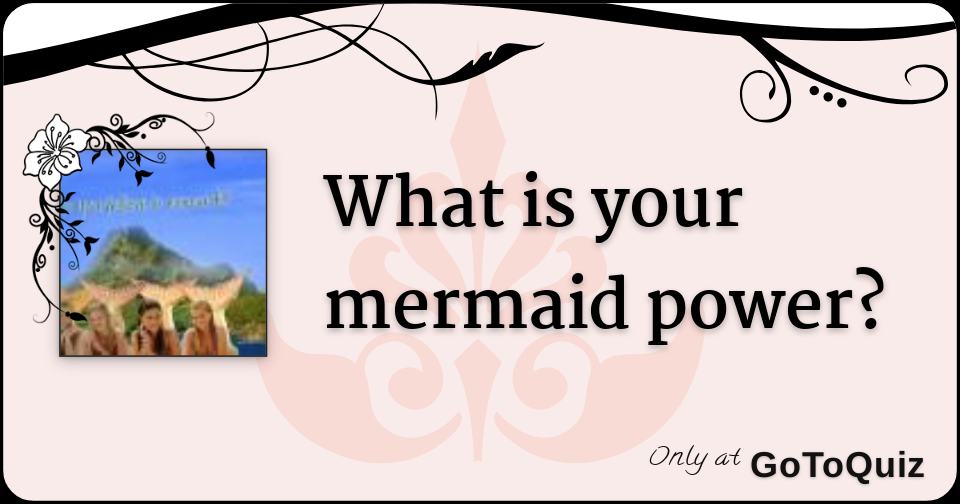 What is your mermaid power?