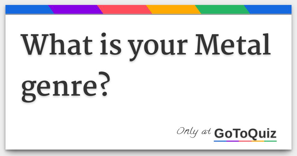 What Is Your Metal Genre 