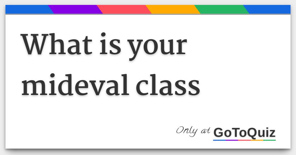 what is your mideval class
