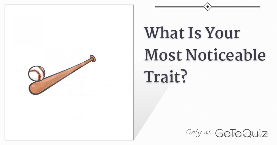 What Is Your Most Noticeable Trait?