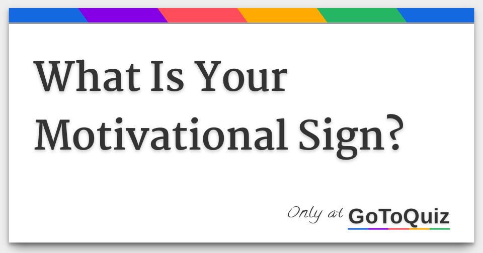 What Is Your Motivational Sign?