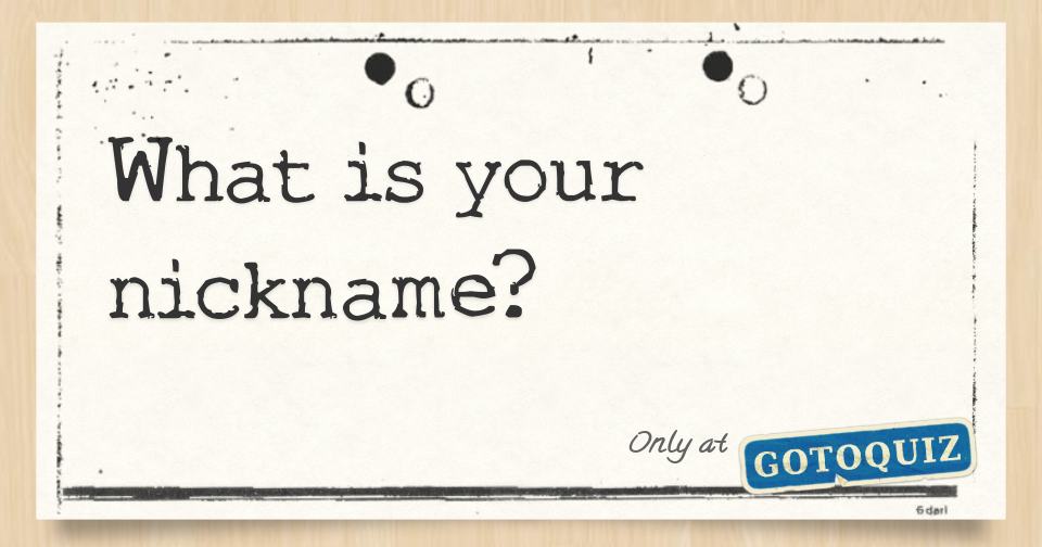 What is your nickname?