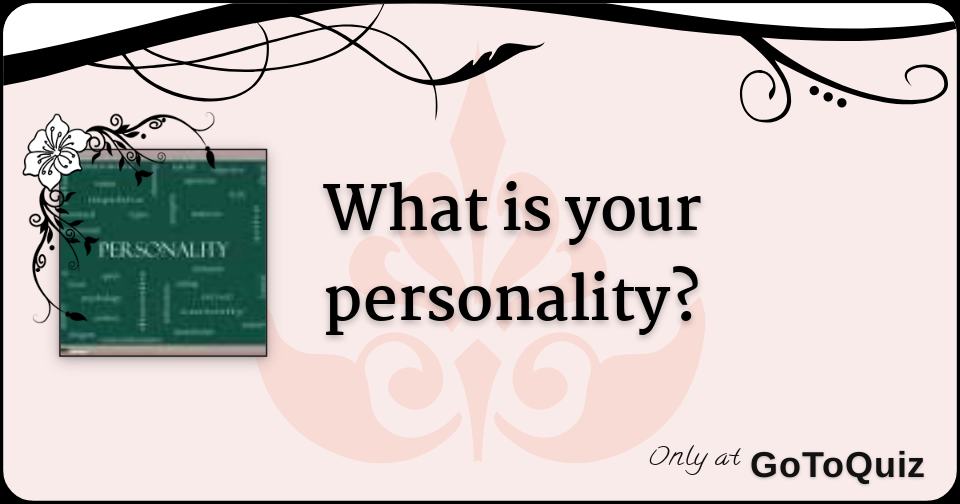 What is your personality?