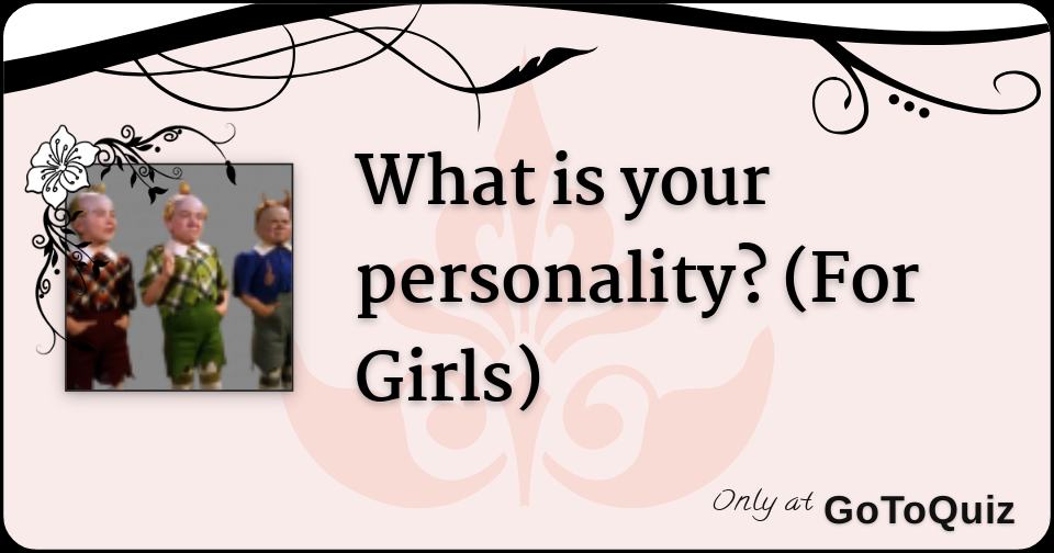 What is your personality? (For Girls)