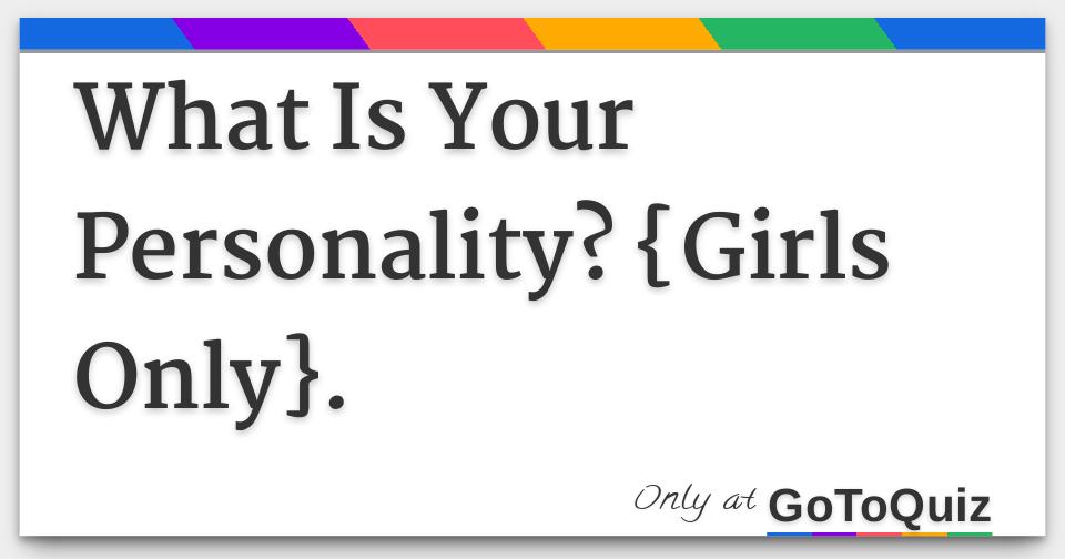 What Is Your Personality? {Girls Only}.