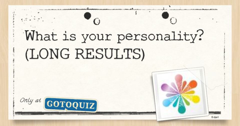 What is your personality? (LONG RESULTS)