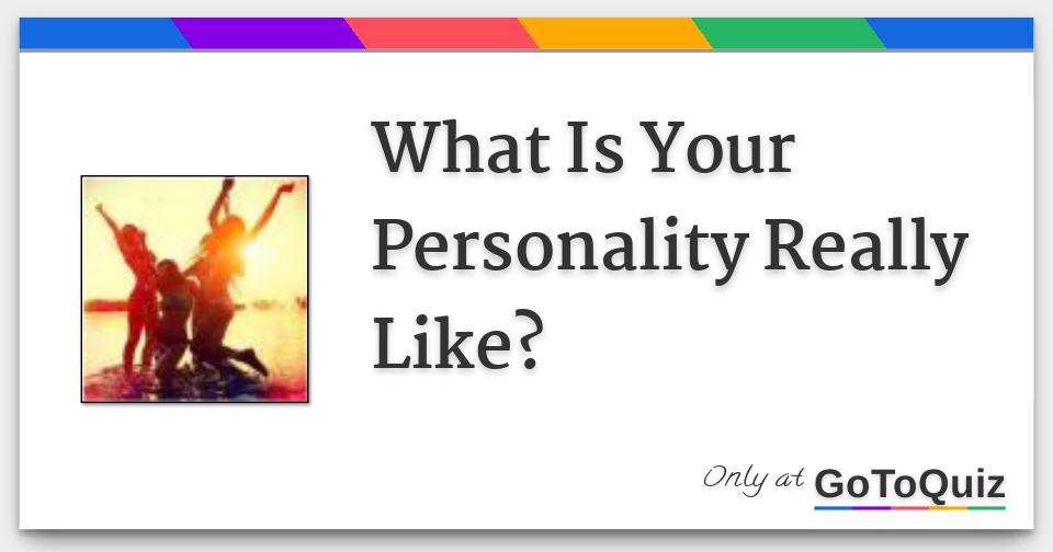 What Is Your Personality Really Like?