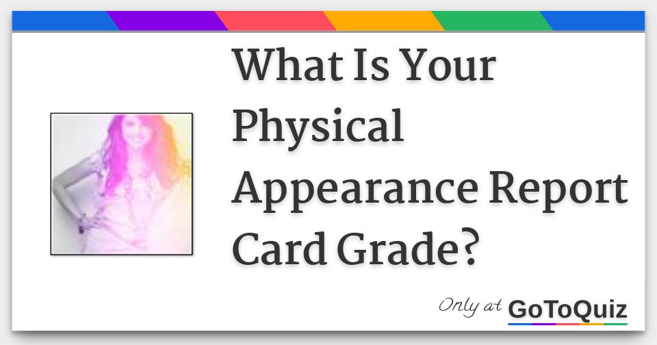 What Is Your Physical Appearance Report Card Grade?