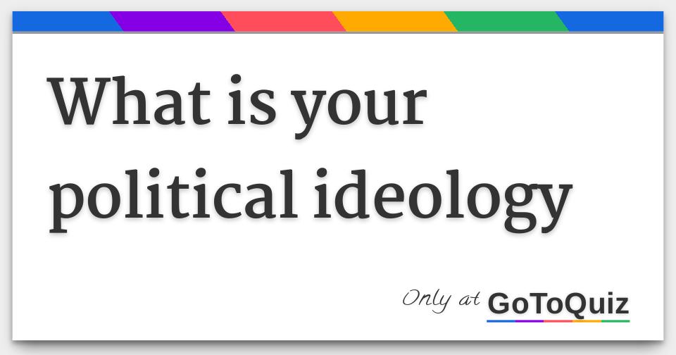 What is your political ideology