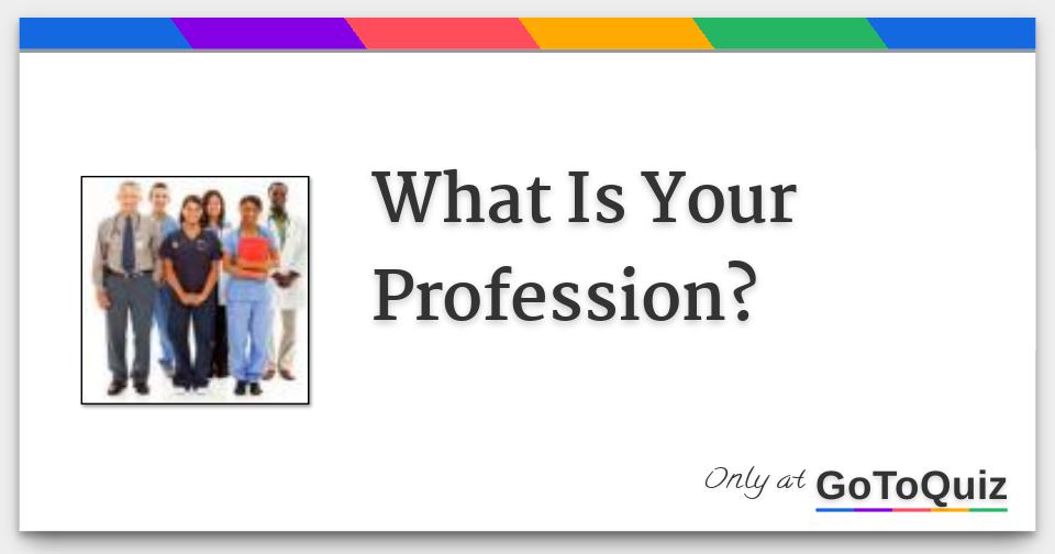 What Is Your Profession?