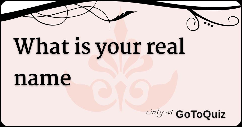 What is your real name