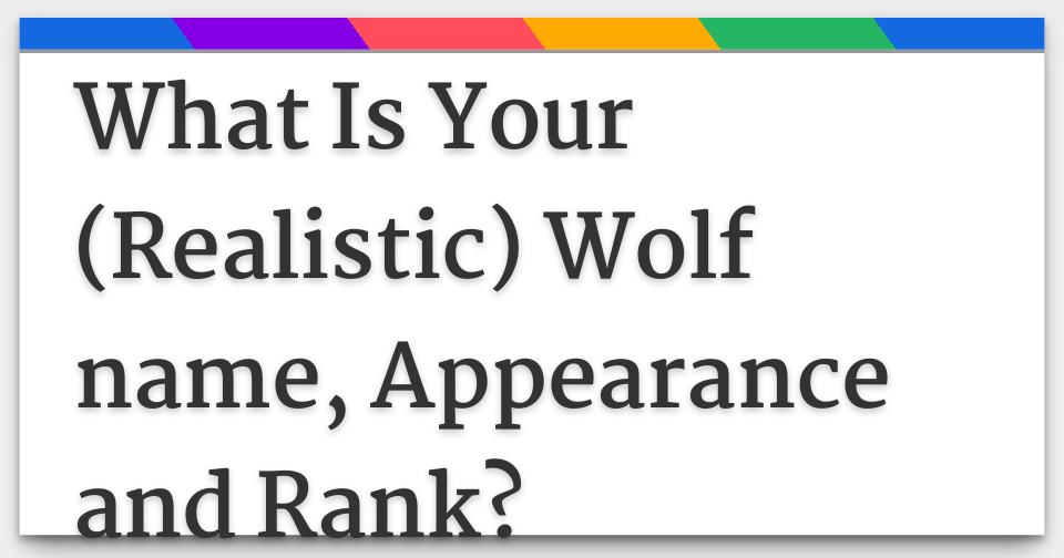 What Is Your (Realistic) Wolf name, Appearance and Rank?