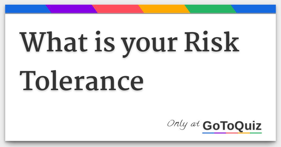 What is your Risk Tolerance