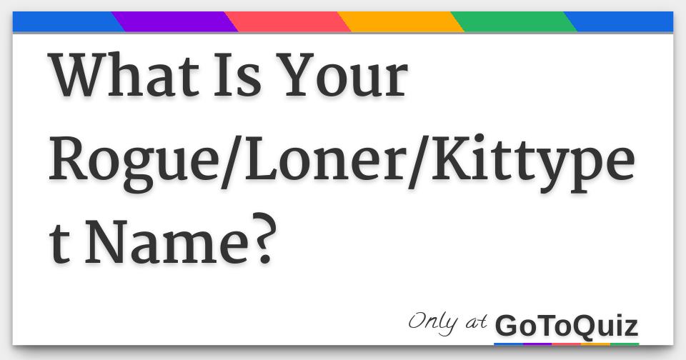 What Is Your Rogue/Loner/Kittypet Name?