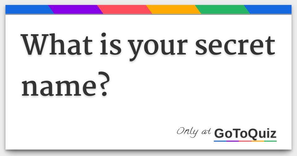 what is your secret name?
