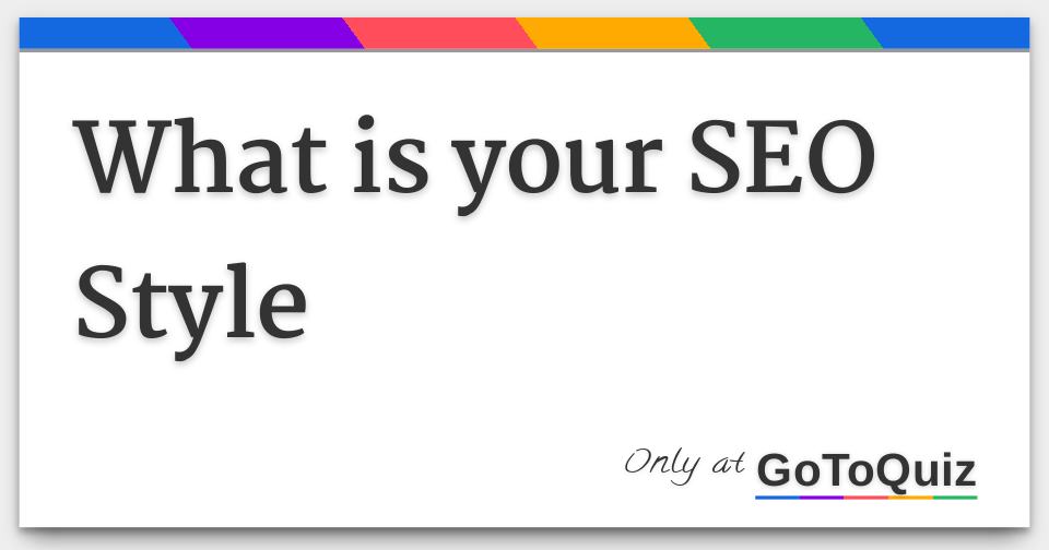 Results: What is your SEO Style