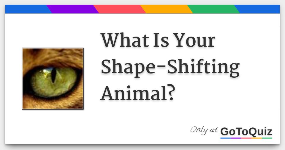 What Is Your Shape-Shifting Animal?