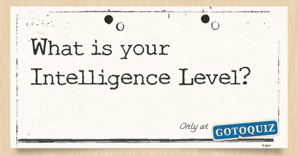 What is your Intelligence Level?