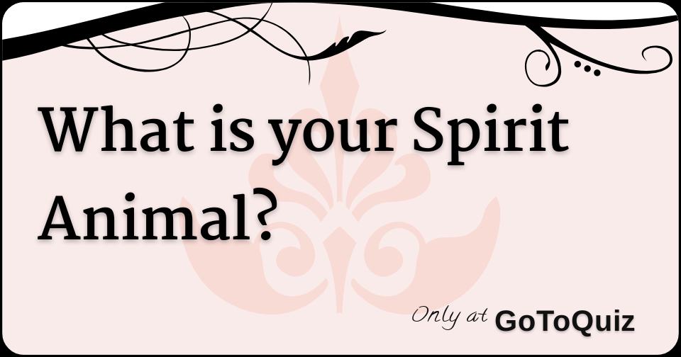 What is your Spirit Animal?