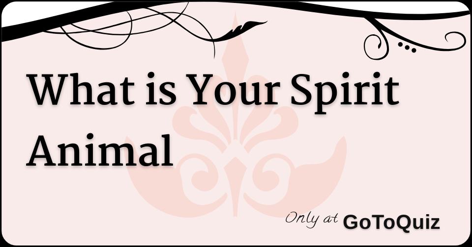 What is Your Spirit Animal [fun quiz]