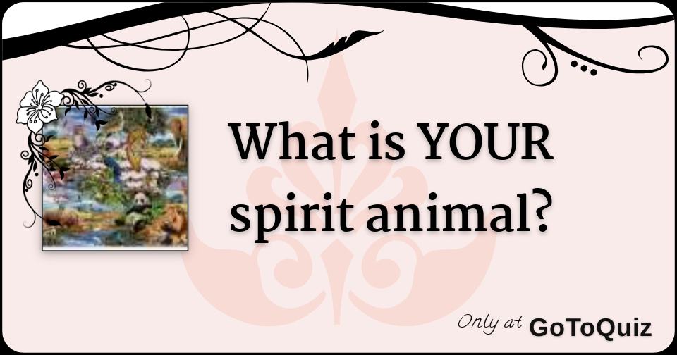 What is YOUR spirit animal?