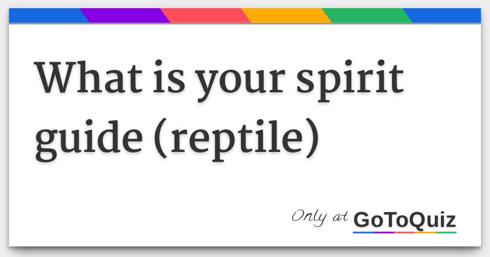 What is your spirit guide (reptile)