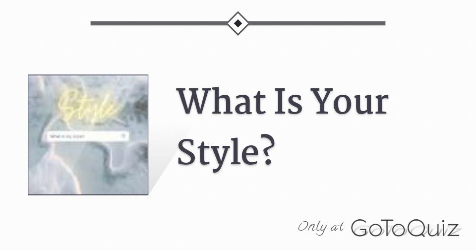 What Is Your Style?