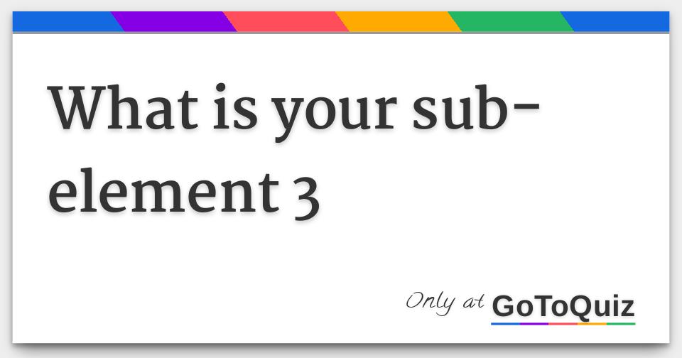 What is your sub-element 3