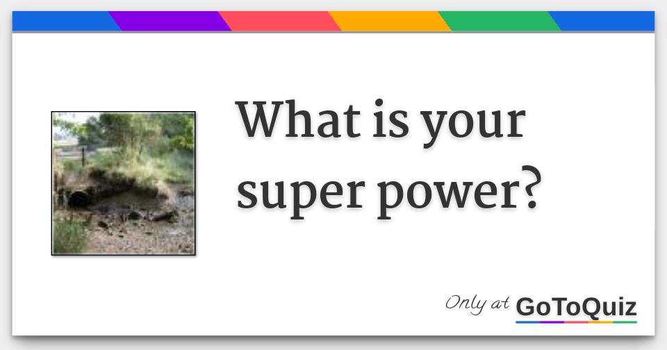 What is your super power?
