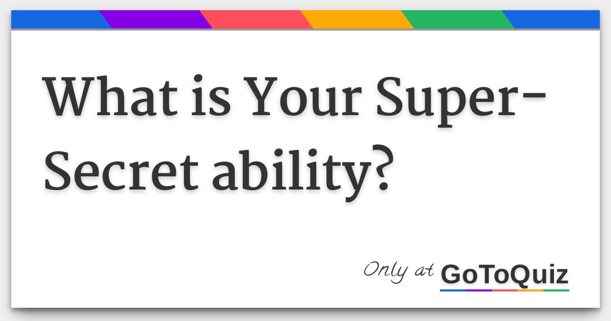What is Your Super-Secret ability?