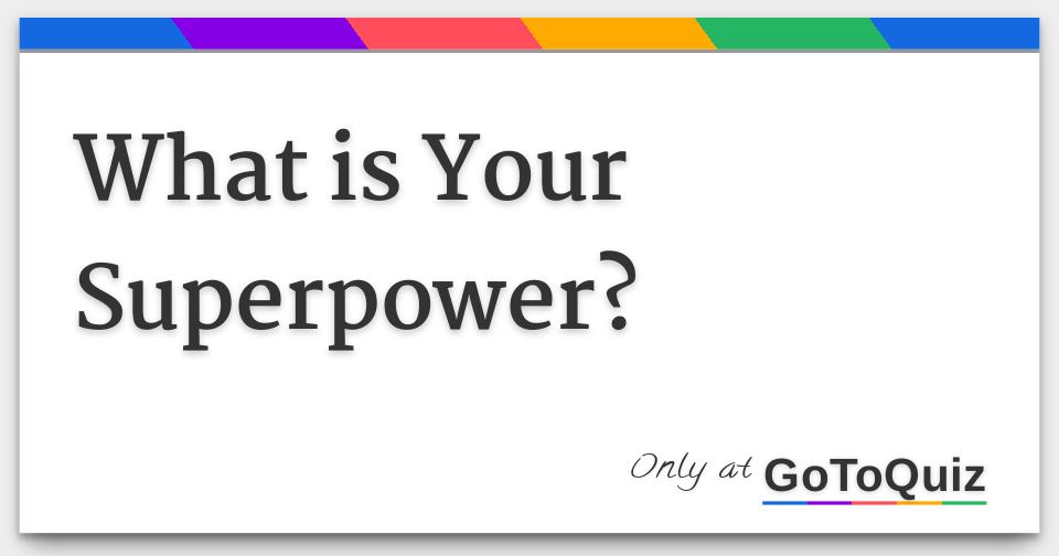 What is Your Superpower?