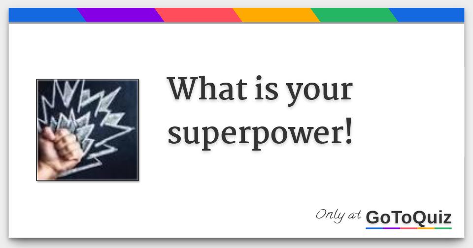 What is your superpower!