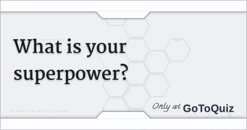 What is your superpower?
