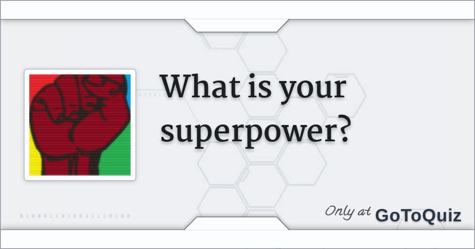 What is your superpower?