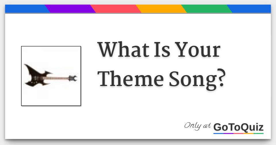 Results: What Is Your Theme Song?