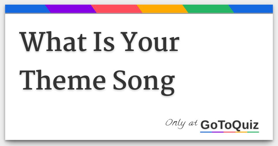 Results: What Is Your Theme Song