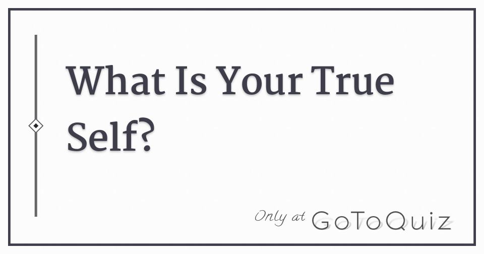 What Is Your True Self?