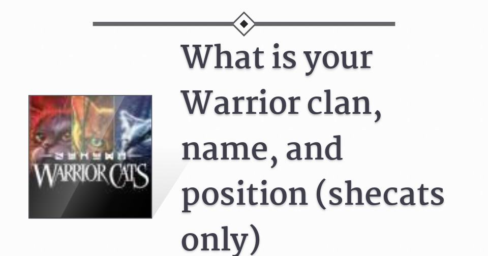 What Is Your Warrior Clan Name And Position shecats Only What Is Your Warrior Clan Name And Position shecats Only