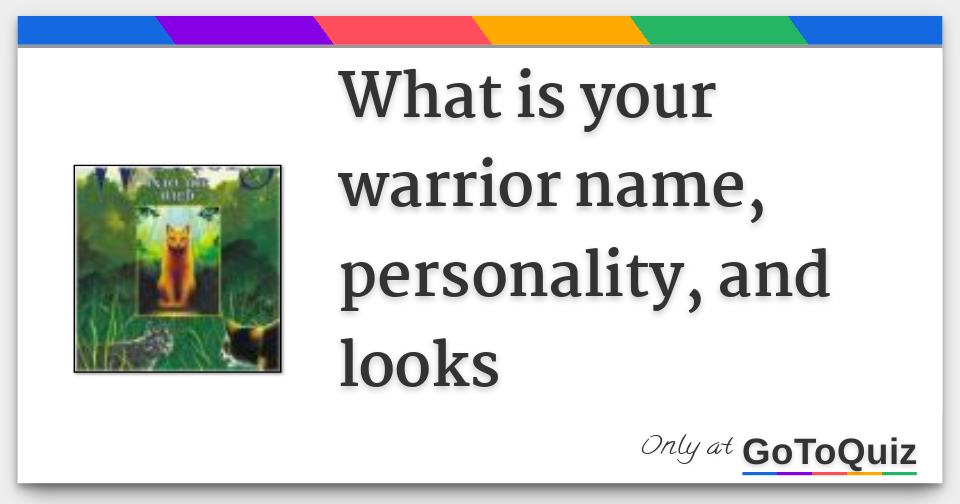 What is your warrior name, personality, and looks