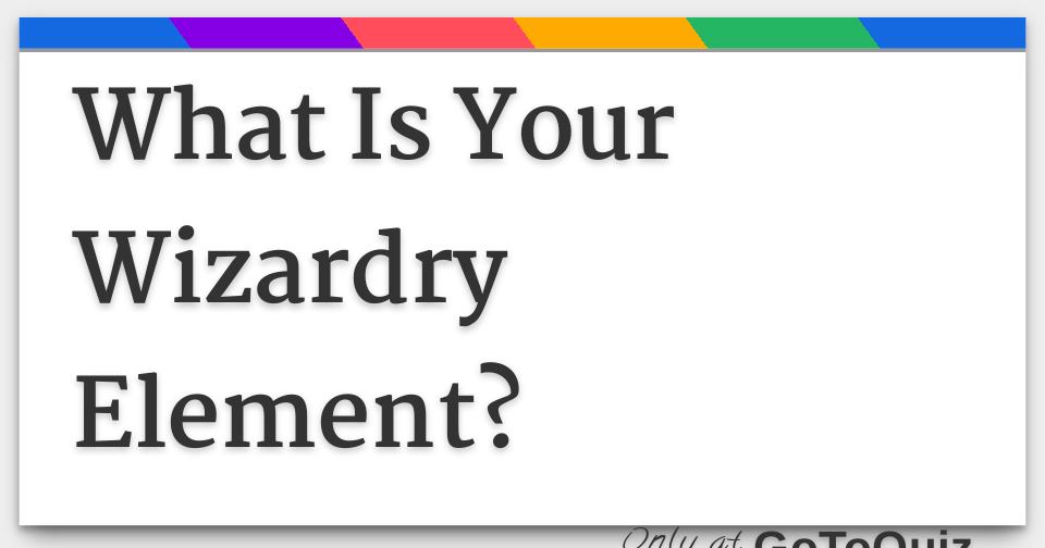 What Is Your Wizardry Element?