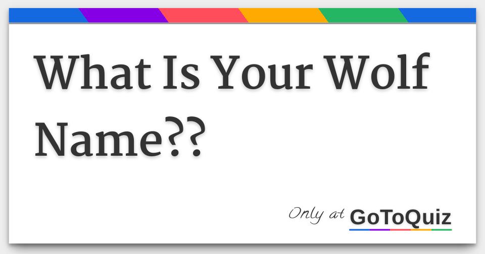 What Is Your Wolf Name??
