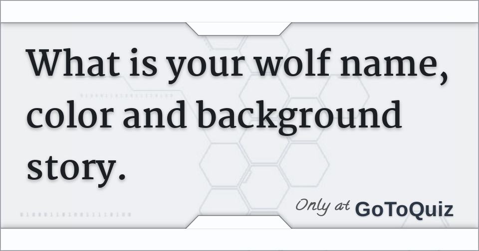 What is your wolf name, color and background story.