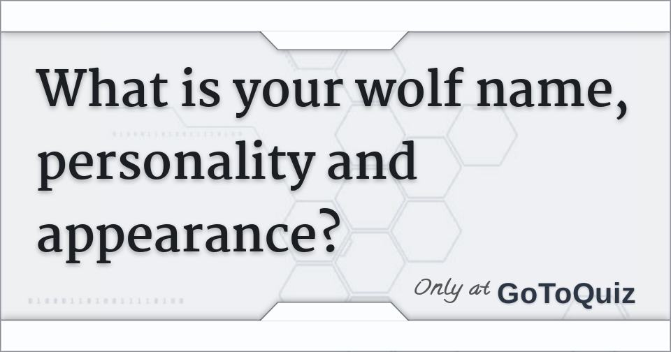 What is your wolf name, personality and appearance?
