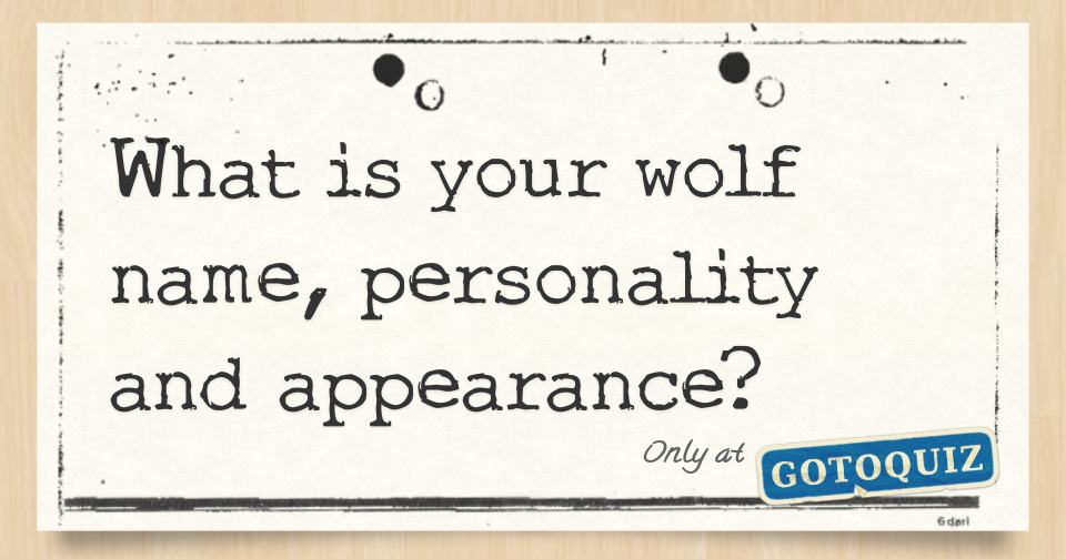 What is your wolf name, personality and appearance?