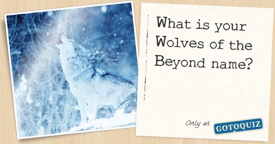What is your Wolves of the Beyond name?