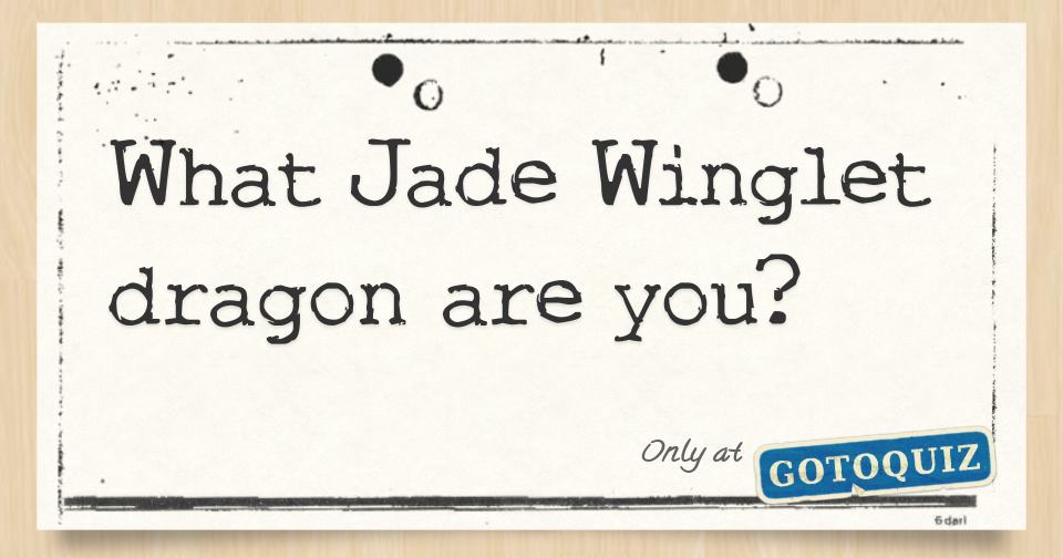 What Jade Winglet dragon are you?