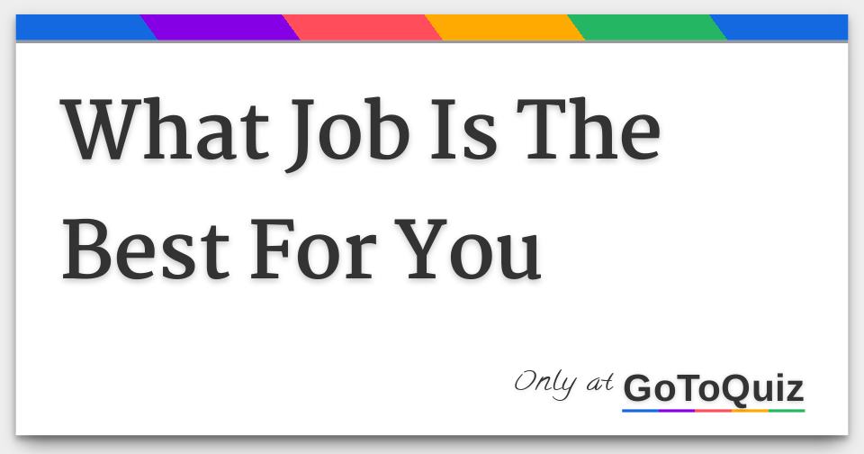 What Job Is The Best For You