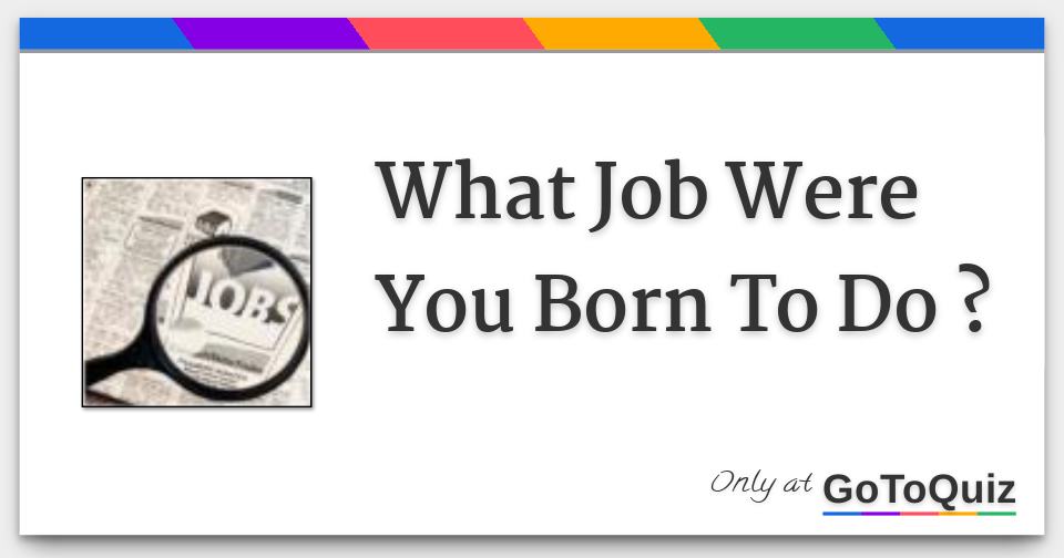 What Job Were You Born To Do