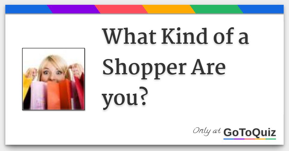 What Kind of a Shopper Are you?